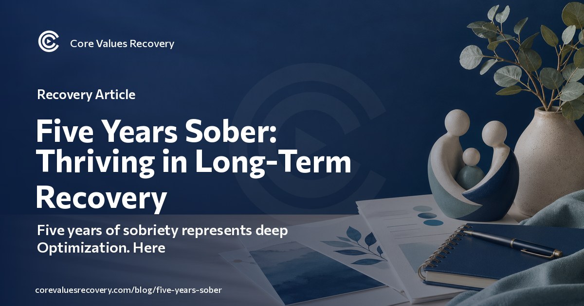 Five Years Sober: Thriving in Long-Term Recovery — Core Values Recovery
